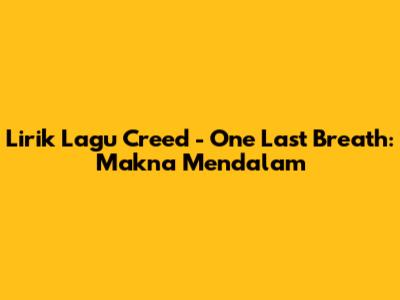 Lirik Lagu Creed - One Last Breath: Makna Mendalam